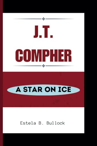 J.T. COMPHER: A Star On Ice by Estela B. Bullock | Goodreads