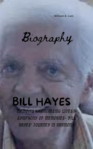 BILL HAYES : Memoirs harmonizing lives:A Symphony of Memories- Bill ...