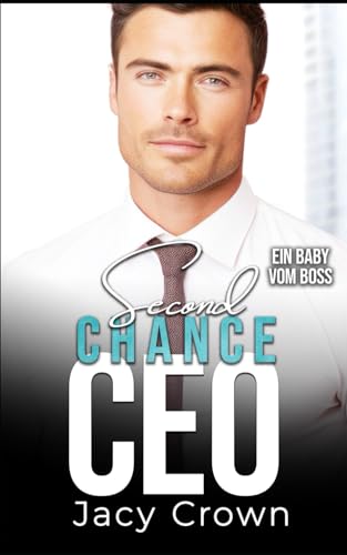 Second Chance CEO: Ein Baby vom Boss (Unexpected Love Stories) by Jacy ...