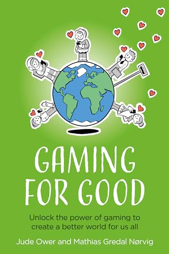Gaming for Good: Unlocking the Power of Gaming to Create a Better World ...