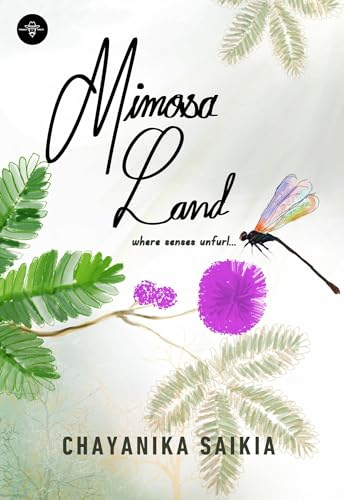 Mimosa Land: Where Senses Unfurl by Chayanika Saikia | Goodreads