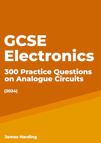 GCSE Electronics – 300 Practice Questions on Analogue Circuits by James ...