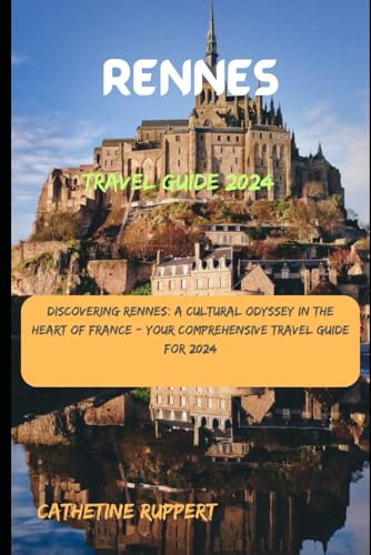 Rennes Travel Guide 2024: Discovering Rennes: A Cultural Odyssey in the ...