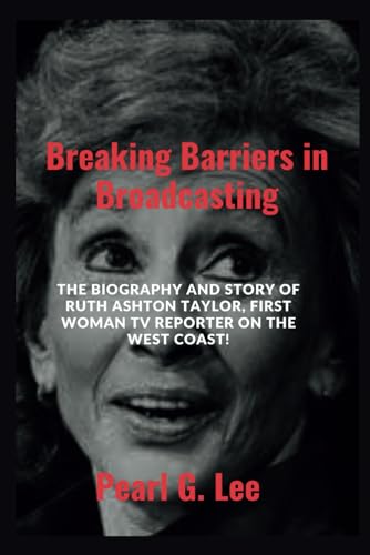 Breaking Barriers in Broadcasting: The Biography and Story of Ruth ...