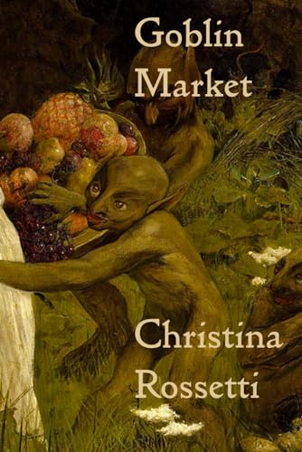 Goblin Market by Christina Rossetti | Goodreads