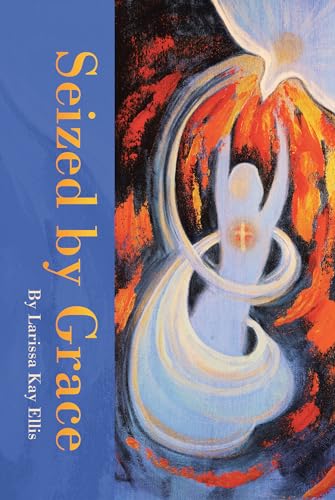 SEIZED BY GRACE by Larissa Kay Ellis | Goodreads