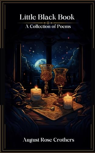 Little Black Book: A Collection of Poems by August Rose Crothers ...