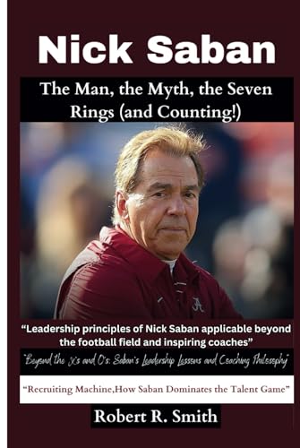 Nick Saban:: The Man, the Myth, the Seven Rings (and Counting!) “Beyond ...