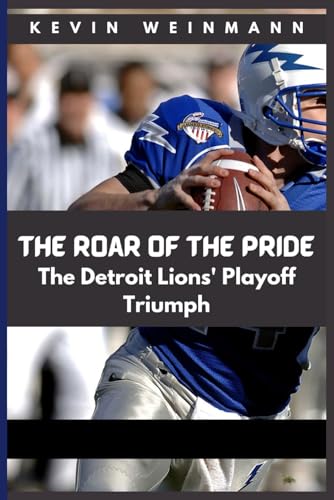 The Roar of The Pride: The Detroit Lions' Playoff Triumph by Kevin Weinmann | Goodreads