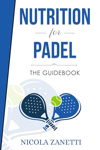 Nutrition for Padel: The Guidebook by Nicola Zanetti | Goodreads
