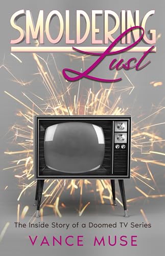 Smoldering Lust: The Inside Story of a Doomed TV Series by Vance Muse ...