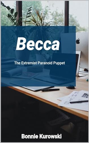 Becca: The Extremist Paranoid Puppet by Bonnie Kurowski | Goodreads