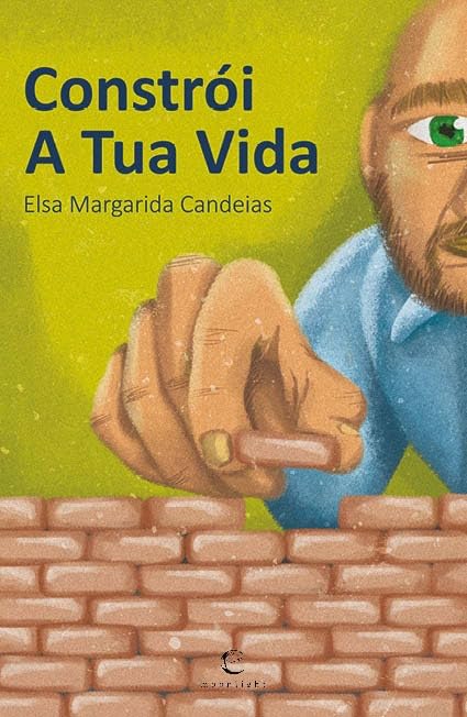 Constrói A Tua Vida (Portuguese Edition) by Elsa Margarida Candeias | Goodreads