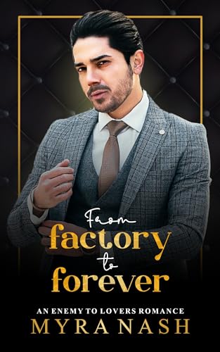 From Factory to Forever: An enemy to lovers romance by Myra Nash | Goodreads