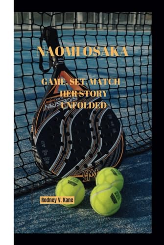 NAOMI OSAKA: GAME, SET, MATCH – HER STORY UNFOLDED by Rodney V Kane ...