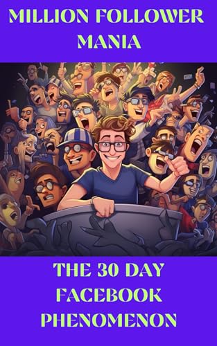 Million Follower Mania - The 30 Day Facebook Phenomenon by Daryl ...