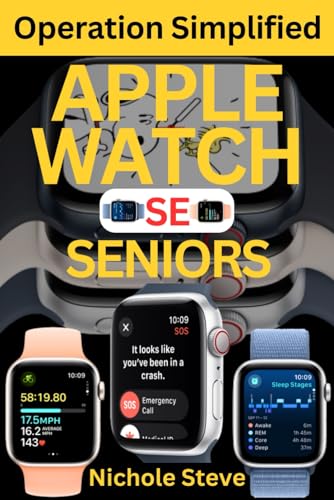 APPLE WATCH SE OPERATION SIMPLIFIED FOR SENIORS: The Ultimate User ...