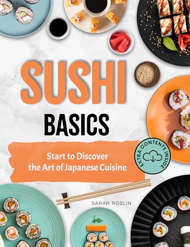 Sushi Basics: Start to Discover the Art of Japanese Cuisine by Sarah ...