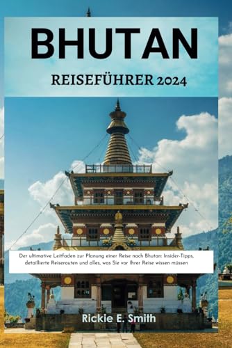 BHUTAN REISEFÜHRER 2024: Der ultimative Leitfaden zur Planung einer ...