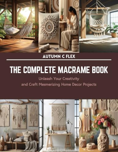 The Complete Macrame Book: Unleash Your Creativity and Craft ...