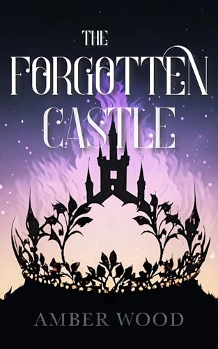 The Forgotten Castle (Order of the Crown) by Amber Wood | Goodreads