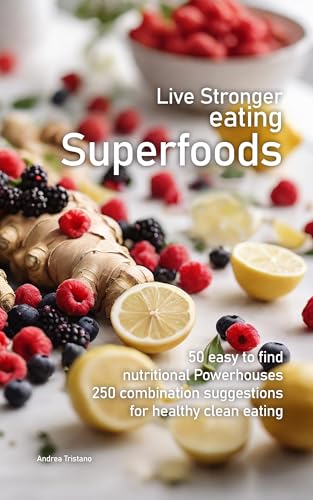 Live Stronger eating Superfoods - 50 easy to find nutritional ...