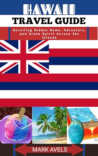 Hawaii Travel Guide : Unveiling Hidden Gems, Adventure, and Aloha ...