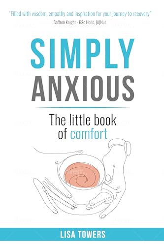 Simply Anxious - The Little Book of Comfort by Lisa Towers | Goodreads