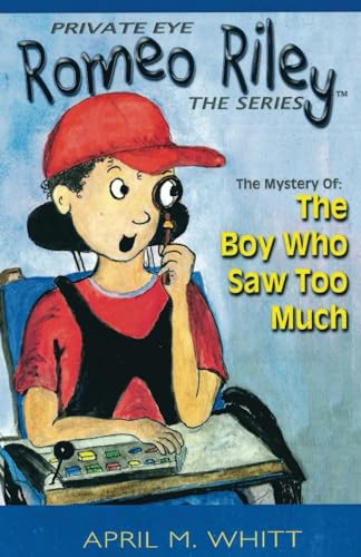 Private Eye, Romeo Riley: The Boy Who Saw Too Much! by April M. Whitt ...