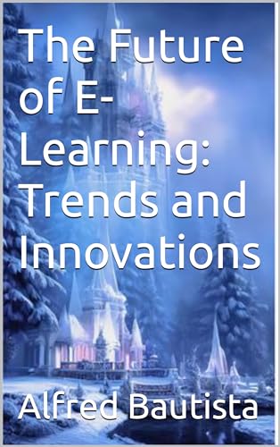 The Future of E-Learning: Trends and Innovations by Alfred Bautista ...