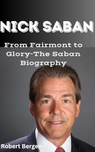 Nick Saban : From Fairmont to glory -The saban biography by Robert ...