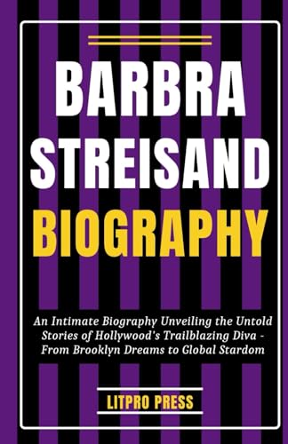 Barbra Streisand Biography: An Intimate Biography Unveiling the Untold ...