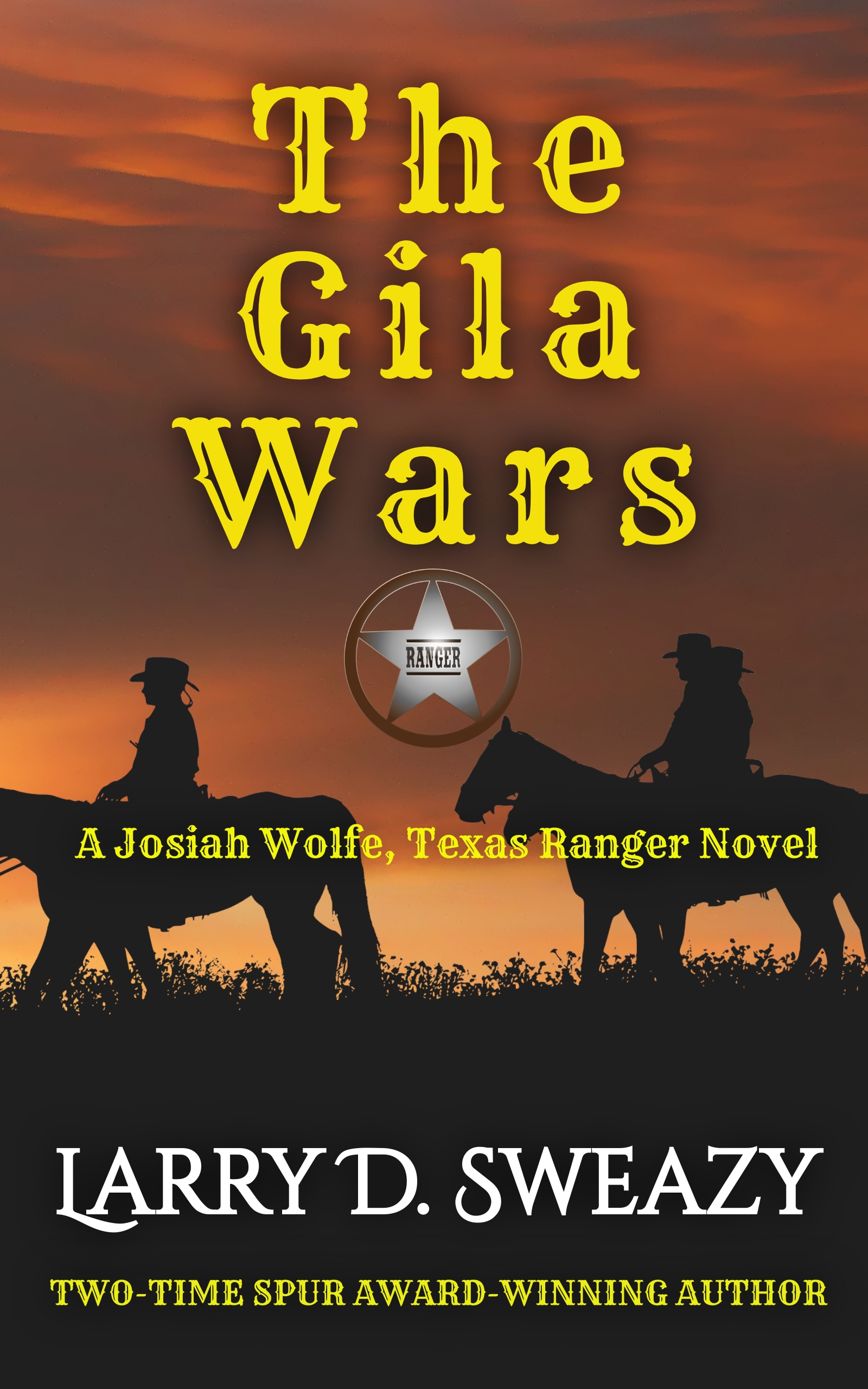 The Gila Wars (Josiah Wolfe, Texas Ranger #6) by Larry D. Sweazy ...