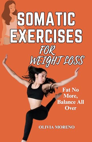 SOMATIC EXERCISES FOR WEIGHT LOSS: Somatic Workouts for Everyday ...