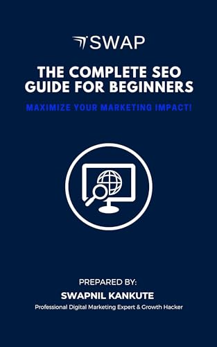 The Complete SEO Guide for Beginners: Maximize Your Marketing Impact! by SWAPNIL KANKUTE | Goodreads