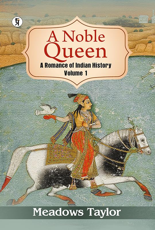 A Noble Queen: A Romance Of Indian History Volume 1 by Meadows Taylor ...