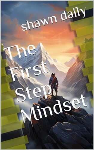The First Step Mindset by shawn daily | Goodreads