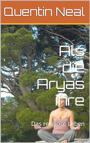 Als die Aryas ihre: Das religiöse Leben by Quentin Neal | Goodreads
