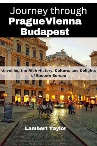 Journey through Prague vienna budapest : Unveiling the Rich History ...