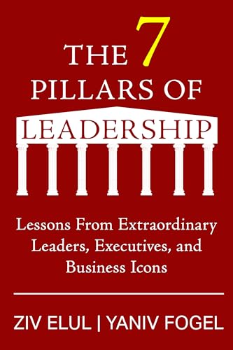 The 7 Pillars of Leadership: Lessons From Extraordinary Leaders ...