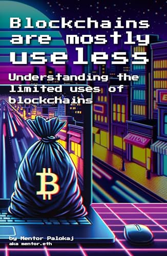 Blockchains are Mostly Useless: Understanding the limited uses of ...