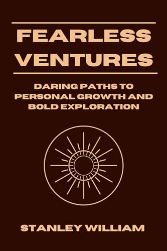 Fearless Ventures : Daring Paths to Personal Growth and Bold ...