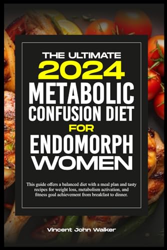 THE ULTIMATE METABOLIC CONFUSION DIET FOR ENDOMORPH WOMEN: This guide offers a balanced diet ...