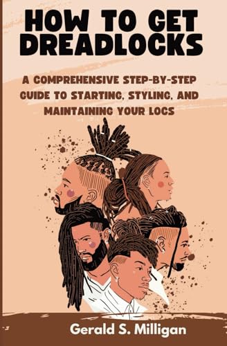 HOW TO GET DREADLOCKS: A Comprehensive Step-by-Step Guide to Starting ...