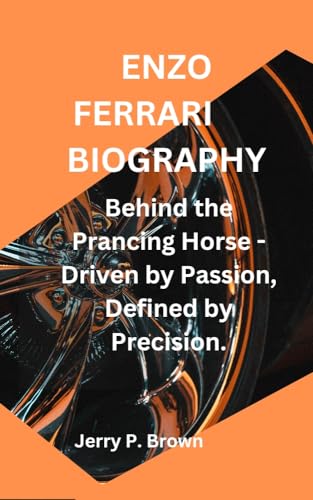 ENZO FERRARI: Behind the Prancing Horse - Driven by Passion, Defined by ...