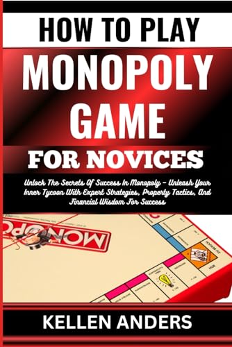 HOW TO PLAY MONOPOLY GAME FOR NOVICES: Unlock The Secrets Of Success In ...