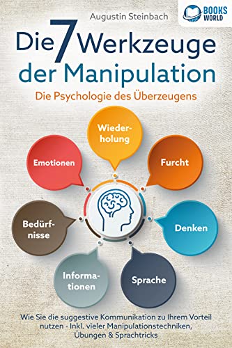 Die 7 Werkzeuge der Manipulation - Die Psychologie des Überzeugens: Wie Sie die suggestive ...