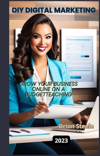 DIY Digital Marketing: Grow Your Business Online on a Budget by Orion Steele | Goodreads
