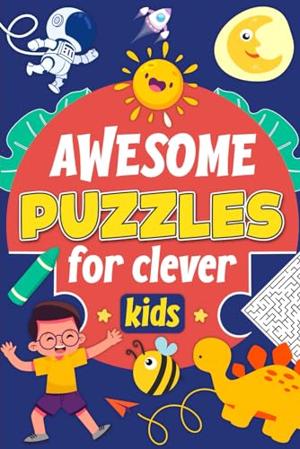 Awesome Puzzles for Clever Kids Ages 6 to 10: Includes Mazes, Word ...