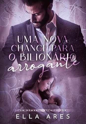 UMA NOVA CHANCE PARA O BILIONÁRIO ARROGANTE by ELLA ARES | Goodreads
